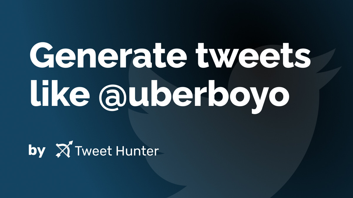 Generate Tweets like @uberboyo with AI Generate Tweets like @uberboyo with AI